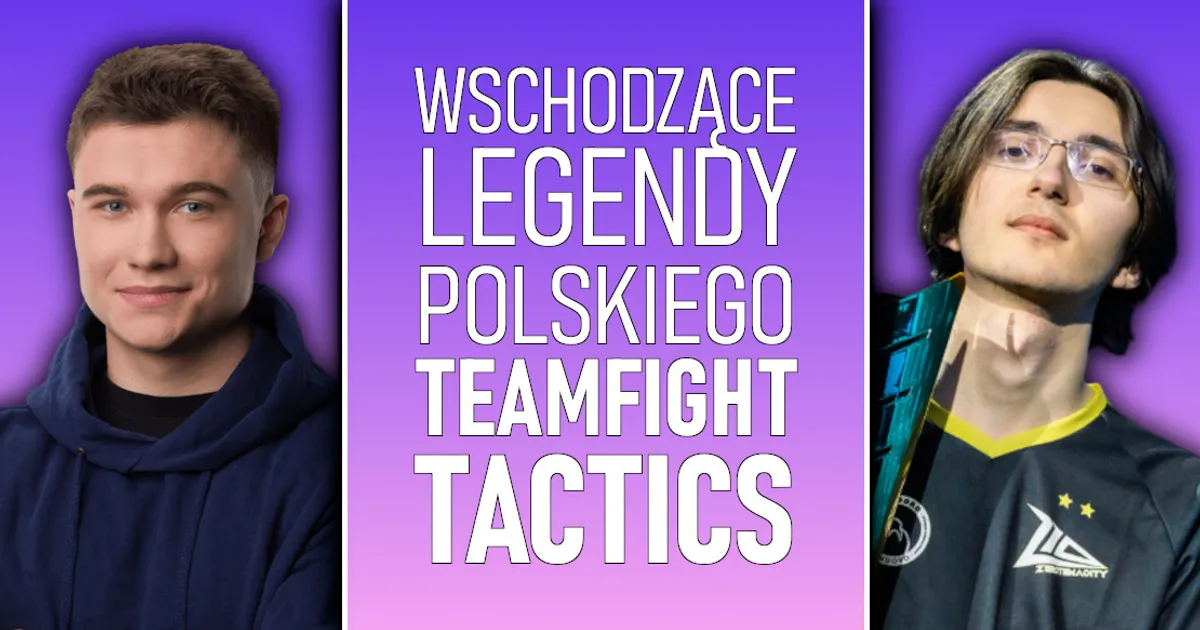 Wschodzące Legendy – najlepsi polscy gracze Teamfight Tactics