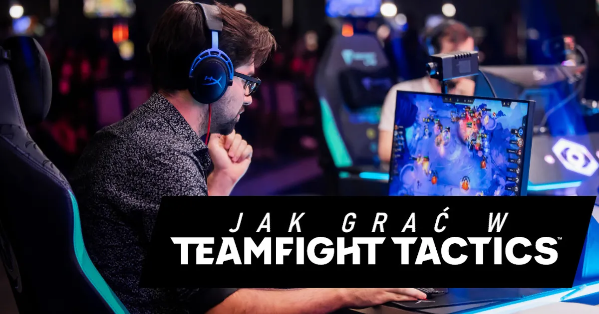 Jak grać, żeby wygrać – pierwsze kroki w Teamfight Tactics